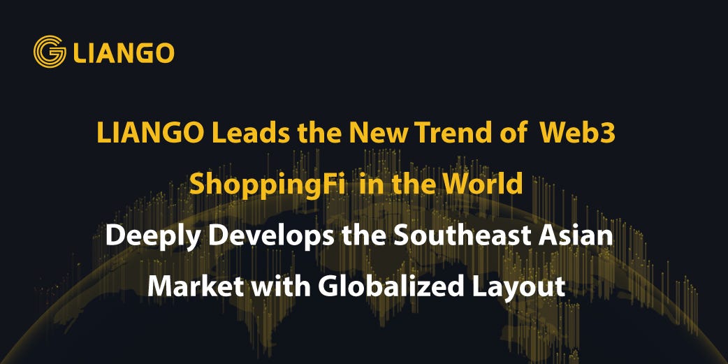 LIANGO Leads the New Trend of Web3 ShoppingFi in the World and Deeply Develops the Southeast ...